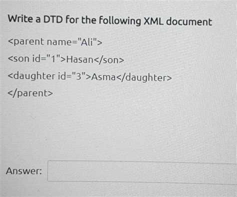 Solved Write A Dtd For The Following Xml Document Hasan