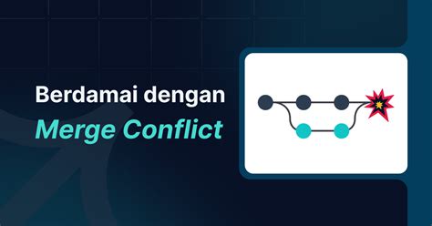 Berdamai Dengan Merge Conflict Dicoding Blog