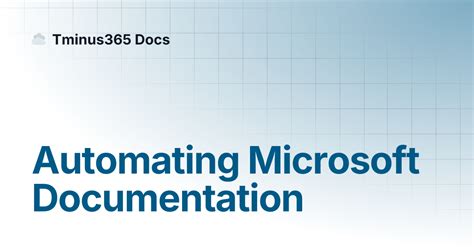 Automating Microsoft Documentation Tminus365 Docs