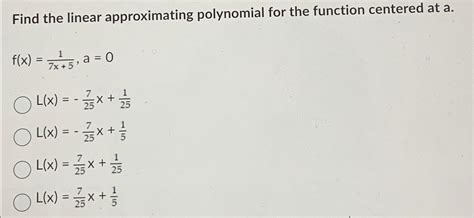 solved find the linear approximating polynomial for the
