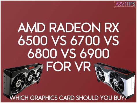 Amd Radeon Rx 6500 Vs 6700 Vs 6800 Vs 6900 Xt For Vr