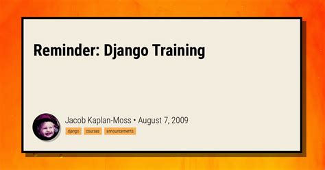 Reminder Django Training Jacob Kaplan Moss