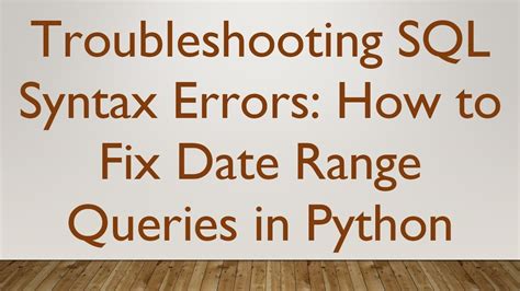 Troubleshooting Sql Syntax Errors How To Fix Date Range Queries In