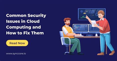Common Security Issues In Cloud Computing And How To Fix Them Synccore Cloud Blog