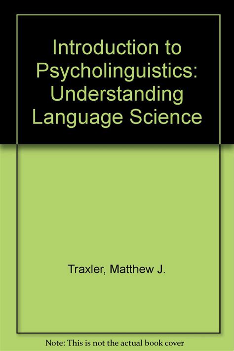 Introduction To Psycholinguistics Understanding Language Science Matthew J Traxler