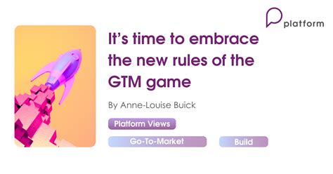 Its Time To Embrace The New Rules Of The Gtm Game Platform Communications