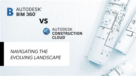 Bim 360 Vs Autodesk Construction Cloud Navigating The Evolving Landscape