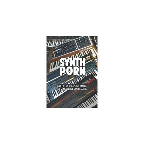 Buy Synth Porn Just A Ton Of Explicit Images Of Sexy Vintage Synthesizers Photo Book