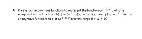 Solved 2 Create Four Anonymous Functions To Represent The