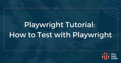 Playwright Tutorial Learn How To Test With Playwright The Test Tribe