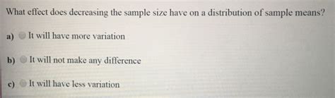 Solved What Effect Does Decreasing The Sample Size Have On A