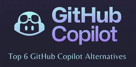 top 6 github copilot alternatives discover better and cheaper ai