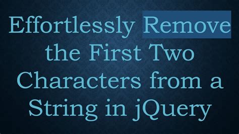 Effortlessly Remove The First Two Characters From A String In Jquery