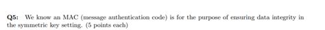 Solved Q5 We Know An Mac Message Authentication Code Is