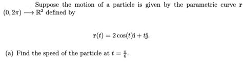 Solved Suppose The Motion Of A Particle Is Given By The Chegg
