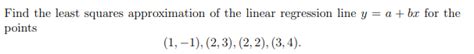 Solved Find The Least Squares Approximation Of The Linear