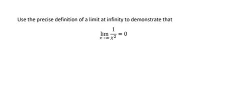 Solved Use The Precise Definition Of A Limit At Infinity To