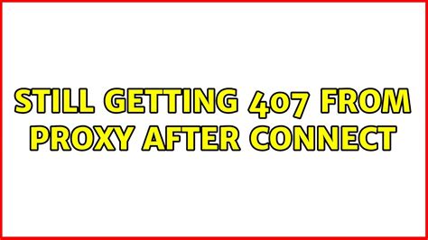 still getting 407 from proxy after connect youtube