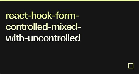 React Hook Form Controlled Mixed With Uncontrolled Codesandbox