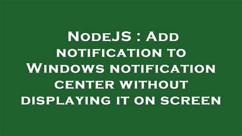 Nodejs Add Notification To Windows Notification Center Without