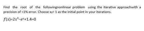 Solved Find The Root Of The Followingnonlinear Problem Using Chegg