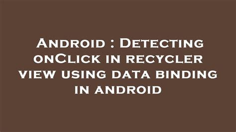 Android Detecting Onclick In Recycler View Using Data Binding In Android Youtube