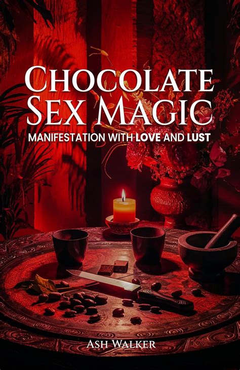 Chocolate Sex Magick Manifestation With Love And Lust Kindle Edition By Walker Ash Religion
