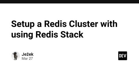 Setup A Redis Cluster With Using Redis Stack Dev Community