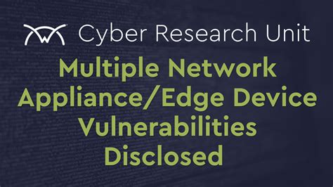 Multiple Network Appliance Edge Device Vulnerabilities Disclosed