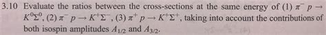 Solved 310 Evaluate The Ratios Between The Cross Sections