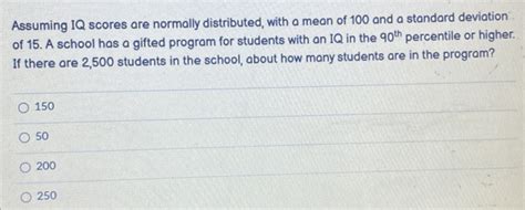solved assuming iq scores are normally distributed with a mean of 100