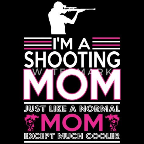 Im Shooting Mom Like Normal Mom Except Cooler Womens T Shirt Spreadshirt