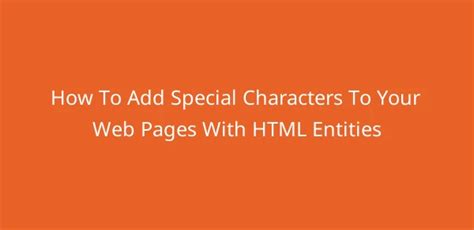 How To Add Special Characters To Your Web Pages With Html Entities Codesbright
