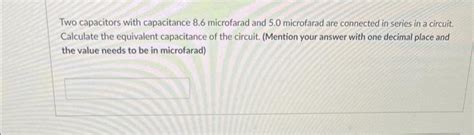 Solved Two Capacitors With Capacitance 8 6 Microfarad And