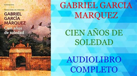 CIEN AÑOS DE SOLEDAD - GABRIEL GARCIA MARQUEZ - AUDIOLIBRO COMPLETO