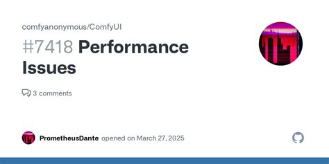 Performance Issues · Issue 7418 · Comfyanonymouscomfyui · Github