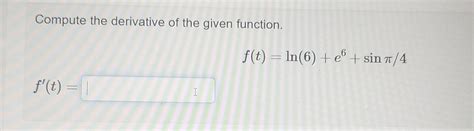 solved compute the derivative of the given function