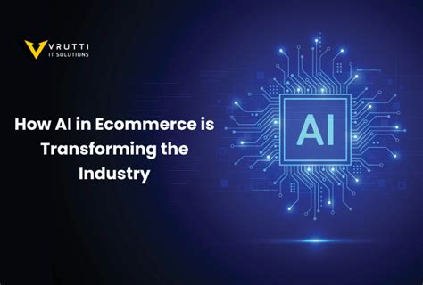 How Ai In Ecommerce Is Transforming The Industry