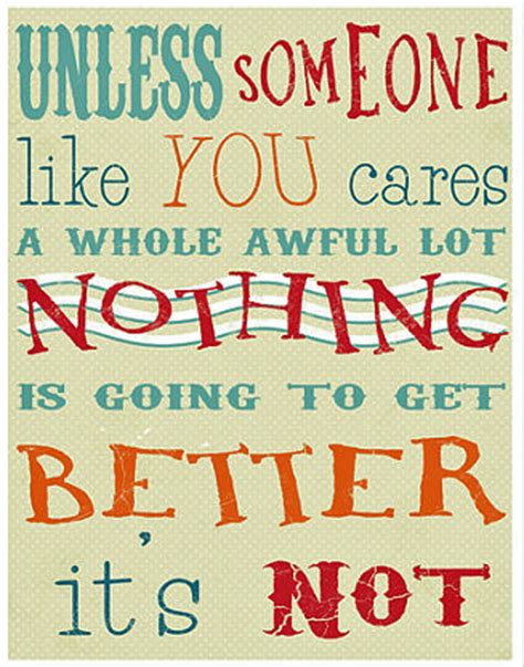 [quote] Unless Someone Like You Cares A Whole Awful Lot Nothing Is