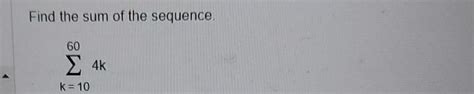 Solved Find The Sum Of The Sequence K 10604k Chegg Com
