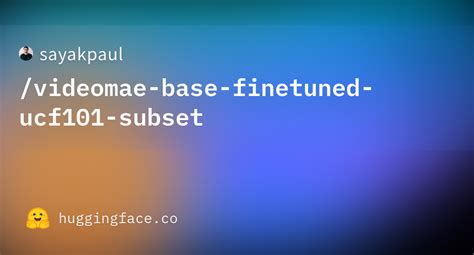 Sayakpaulvideomae Base Finetuned Ucf101 Subset · Hugging Face