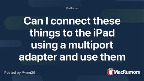 Can I Connect These Things To The Ipad Using A Multiport Adapter And Use Them At The Same Time