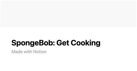 Spongebob Get Cooking Notion