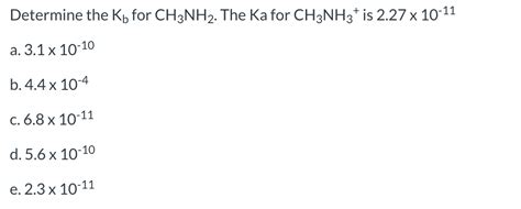 Solved Determine the Kb for CH3NH2. The Ka for CH3NH3+ is | Chegg.com