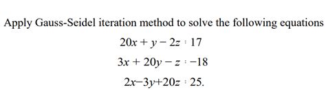 solved apply gauss seidel iteration method to solve the