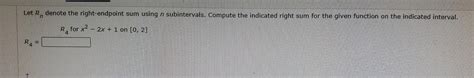 solved let rn denote the right endpoint sum using n