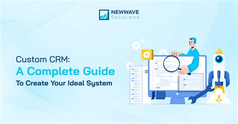 Custom Crm A Complete Guide To Create Your Ideal System In 2024