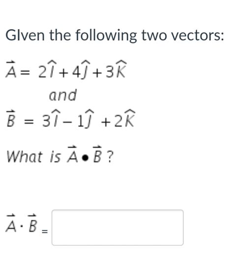 Solved Glven The Following Two Vectors A2 4 3k And