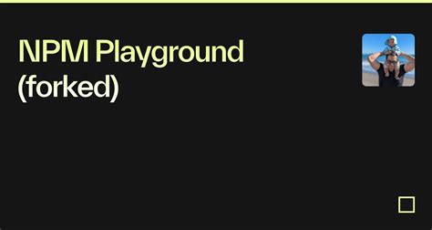 NPM Playground Forked Codesandbox