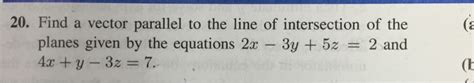 solved find a vector parallel to the line of intersection of